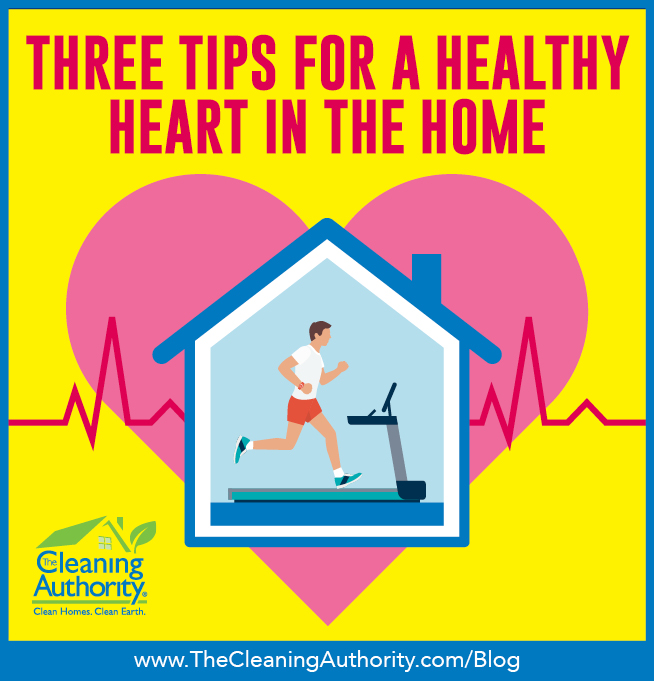The Cleaning Authority: Three Tips for a Healthy Heart in the Home